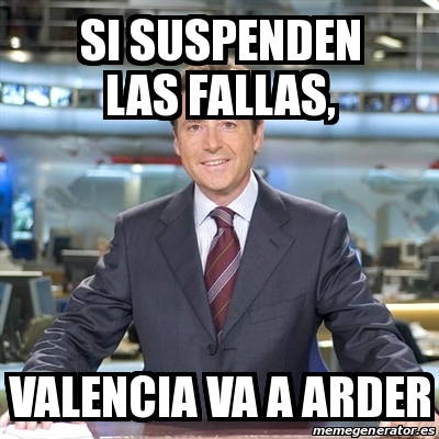Meme Matias Prats - Si suspenden las Fallas, Valencia va a arder - 31385224