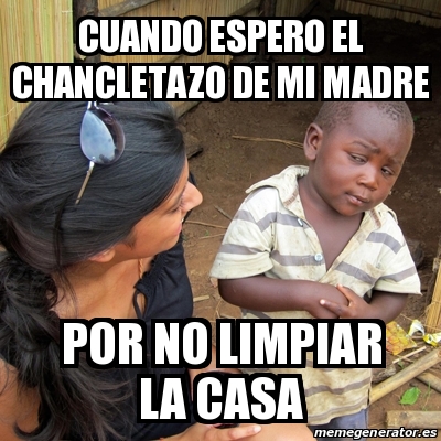Meme Skeptical 3rd World Kid - Cuando espero el chancletazo de mi madre ...