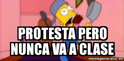 Meme Personalizado - PROTESTA PERO NUNCA VA A CLASE - 31385499