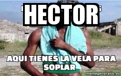 Meme Personalizado - Hector - 31385688