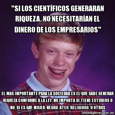 Meme Bad Luck Brian - "si los CIENTÃ FICOS generaran riqueza, no ...