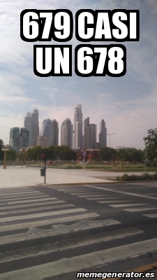 Meme Personalizado - 679 casi un 678 - 31386086