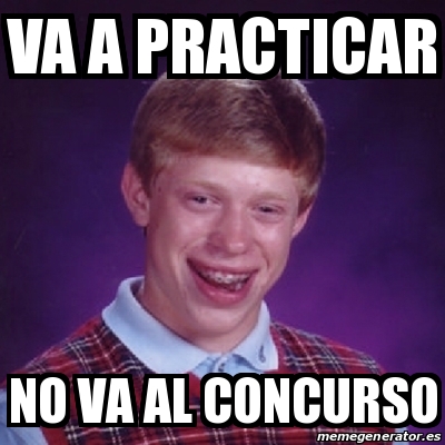 Meme Bad Luck Brian - VA A PRACTICAR NO VA AL CONCURSO - 31386107