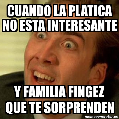 Meme No me digas - cuando la platica no esta interesante y familia ...