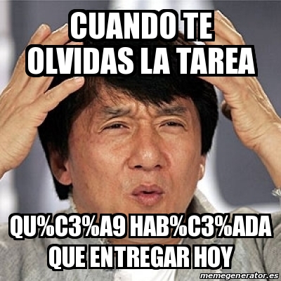 Meme Jackie Chan - Cuando te olvidas la tarea Qu%C3%A9 hab%C3%ADa que ...