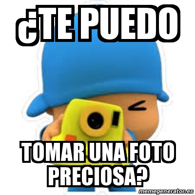 Meme Personalizado - Â¿Te puedo Tomar una foto preciosa? - 31386701