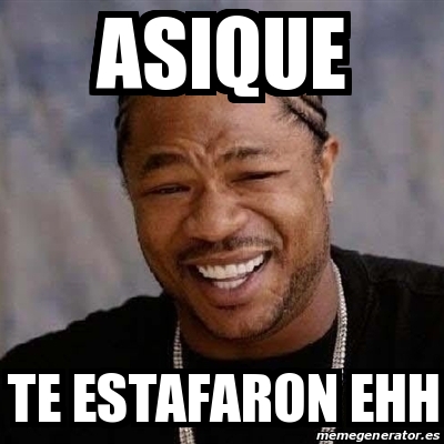 Meme Yo Dawg - asique te estafaron ehh - 31387016