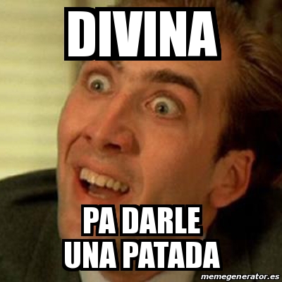 Meme No me digas - Divina Pa darle una patada - 31388018