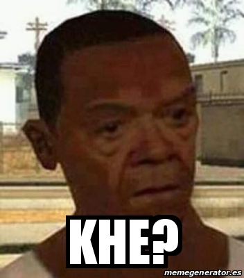 Meme Personalizado - Khe? - 31388127