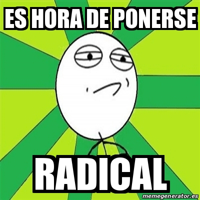 Meme Challenge Accepted - Es hora de ponerse RADICAL - 31388162