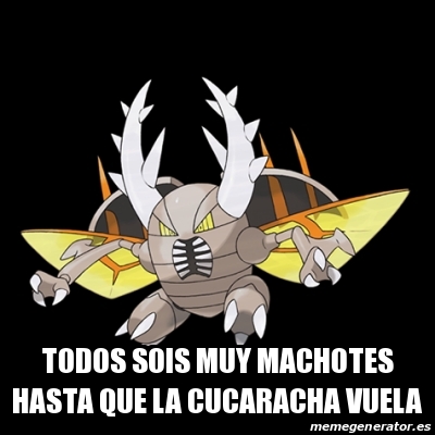 Meme Personalizado - Todos sois muy machotes hasta que la cucaracha ...