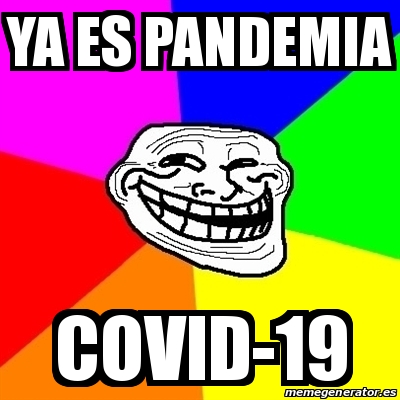 Meme Troll - Ya es pandemia covid-19 - 31388308