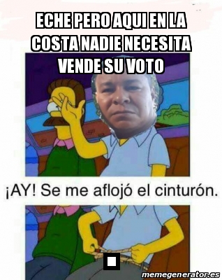 Meme Personalizado - Eche pero aqui en la costa nadie necesita vende su ...