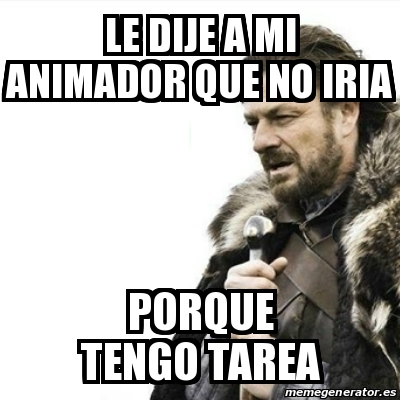Meme Prepare Yourself - le dije a mi animador que no iria porque tengo ...
