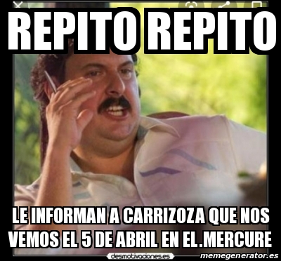 Meme Personalizado - Repito repito Le informan a carrizoza que nos ...