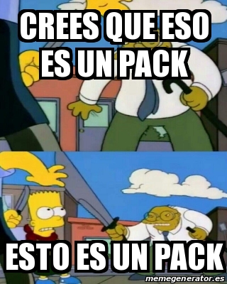 Meme Personalizado - Crees que eso es un pack Esto es un pack - 31389550