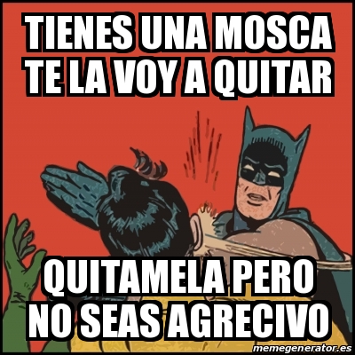 Meme Batman slaps Robin - tienes una mosca te la voy a quitar quitamela ...