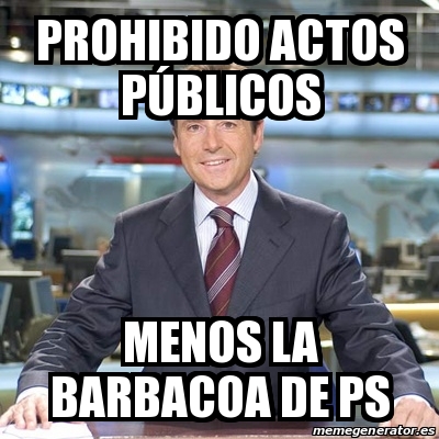 Meme Personalizado - prohibido actos pÃºblicos menos la barbacoa de ps ...