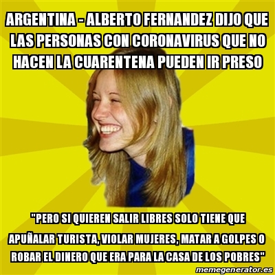Meme Trologirl - argentina - alberto fernandez dijo que las personas ...