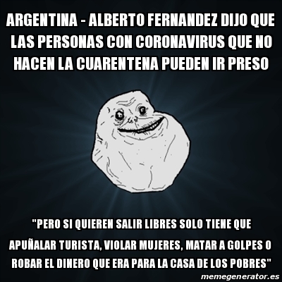 Meme Forever Alone - argentina - alberto fernandez dijo que las ...