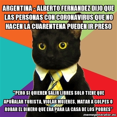 Meme Business Cat - argentina - alberto fernandez dijo que las personas ...