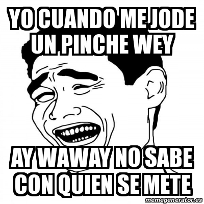 Meme Yao Ming 2 - Yo cuando me jode Un pinche wey Ay waway no sabe con ...