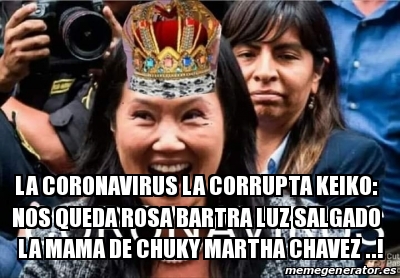 Meme Personalizado - LA CORONAVIRUS LA CORRUPTA KEIKO: NOS QUEDA ROSA ...