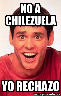 Meme Personalizado - No a Chilezuela Yo rechazo - 31390519