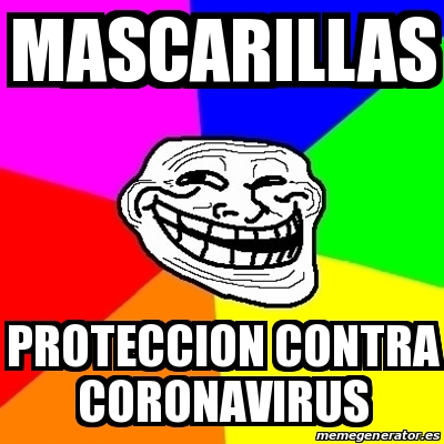 Meme Troll - mascarillas proteccion contrA corOnavirus - 31390897
