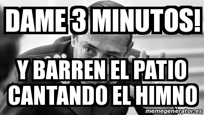 Meme Personalizado - DAME 3 MINUTOS! Y barren el patio cantando el ...