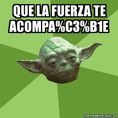 Meme Yoda - Que la fuerza te acompa%C3%B1e - 31391043