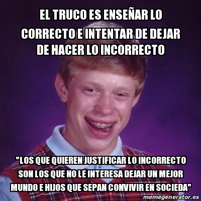 Meme Bad Luck Brian - el truco es enseÃ±ar lo correcto e intentar de ...