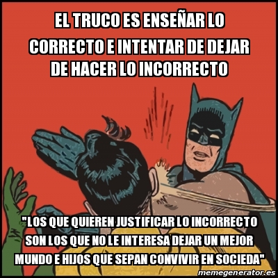 Meme Batman slaps Robin - el truco es enseÃ±ar lo correcto e intentar ...