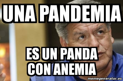 Meme Personalizado - Una Pandemia Es un Panda con anemia - 31391487