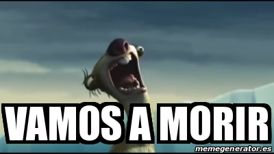 Meme Personalizado - VAMOS A MORIR - 31391545
