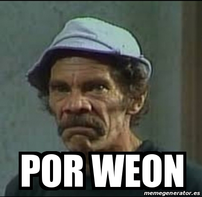 Meme Personalizado - Por weon - 31391614