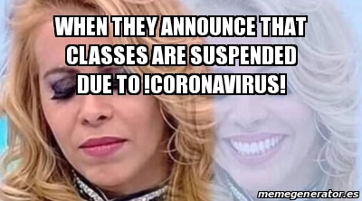 Meme Personalizado - When they announce that classes are suspended due ...
