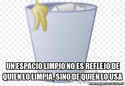 Meme Personalizado - Un espacio limpio no es reflejo de quien lo limpia ...