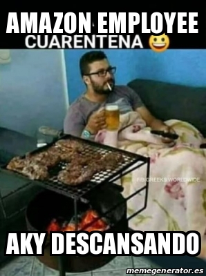 Meme Personalizado - amazon employee aky descansando - 31392180