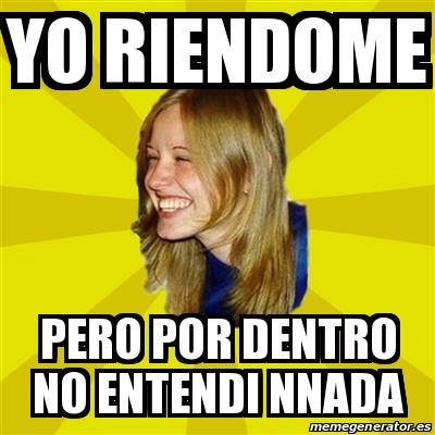 Meme Trologirl - yo riendome pero por dentro no entendi nnada - 31392186