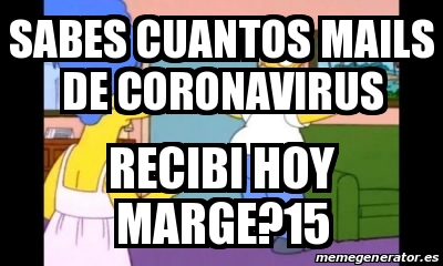 Meme Personalizado - Sabes cuantos mails de coronavirus RECIBI HOY ...