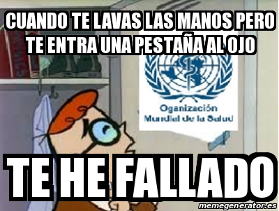 Meme Personalizado - CUANDO TE LAVAS LAS MANOS PERO TE ENTRA UNA PESTAÃ ...