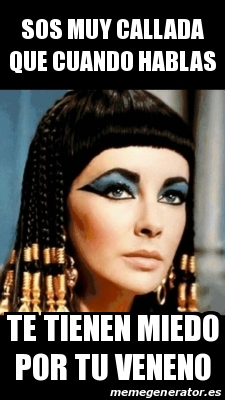 Meme Personalizado - Sos muy callada que cuando hablas te tienen miedo ...