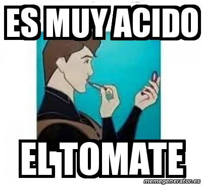 Meme Personalizado - Es muy acido El tomate - 31392419
