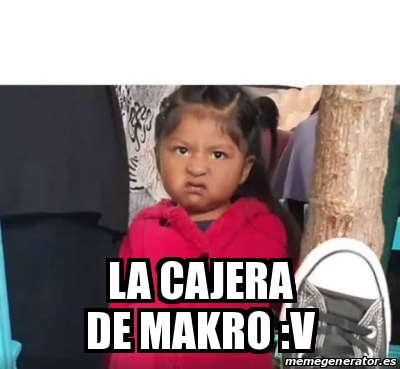 Meme Personalizado - la cajera de makro :v - 31392422