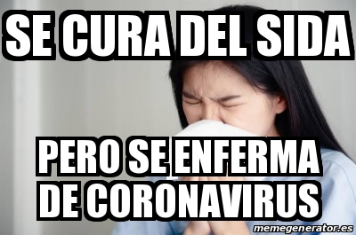 Meme Personalizado - Se cura del sida Pero se enferma de coronavirus ...