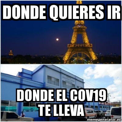Meme Personalizado - Donde quieres ir Donde el Cov19 te lleva - 31392463