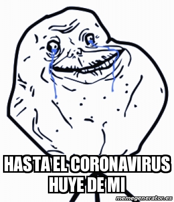 Meme Personalizado - Hasta el coronavirus huye de mi - 31392524