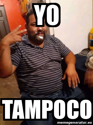 Meme Personalizado - Yo Tampoco - 31392871