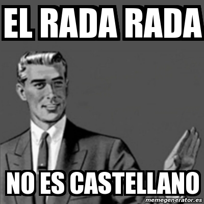 Meme Correction Guy - EL RADA RADA NO ES CASTELLANO - 31393221